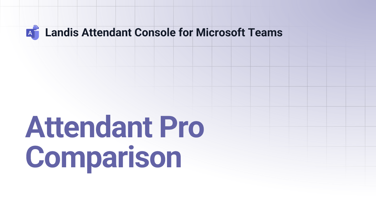 Attendant Pro Comparison | Landis Attendant Console for Microsoft Teams
