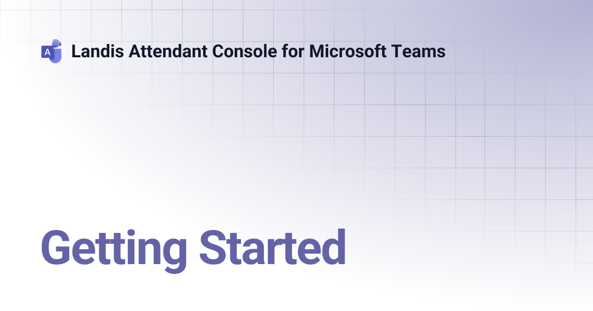 Getting Started | Landis Attendant Console for Microsoft Teams
