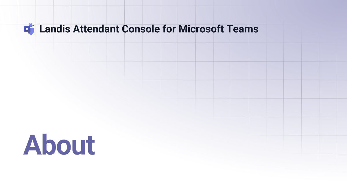 About | Landis Attendant Console for Microsoft Teams About | Landis Attendant Console for Microsoft Teams
