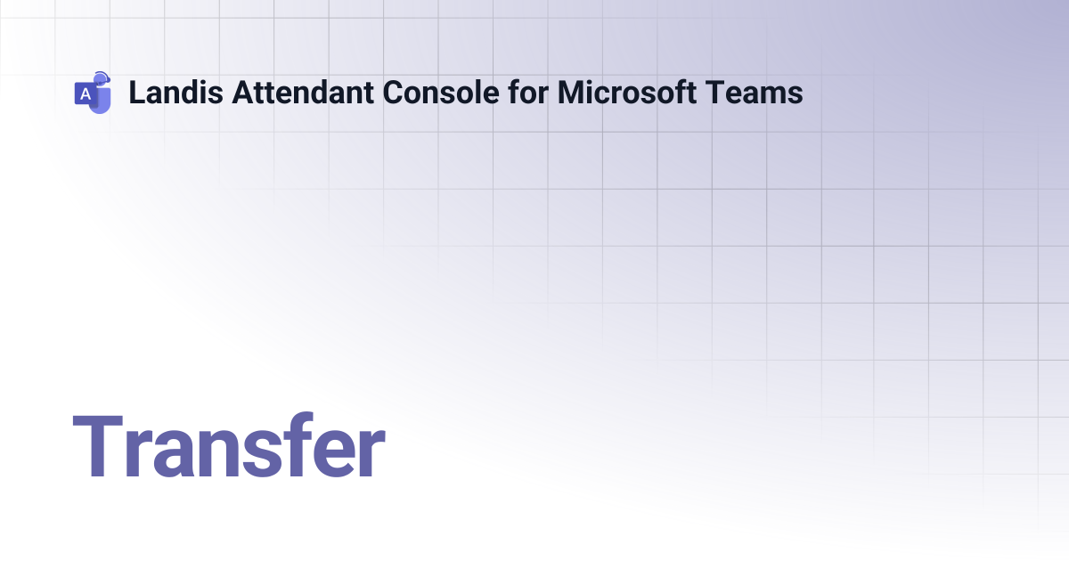 Transfer | Landis Attendant Console for Microsoft Teams