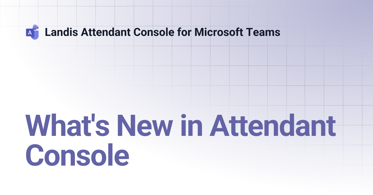 What's New in Attendant Console | Landis Attendant Console for ...