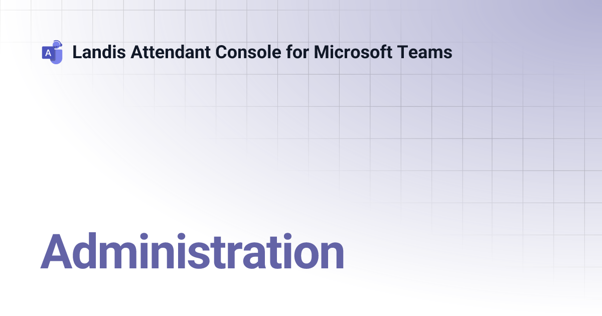 Administration | Landis Attendant Console for Microsoft Teams