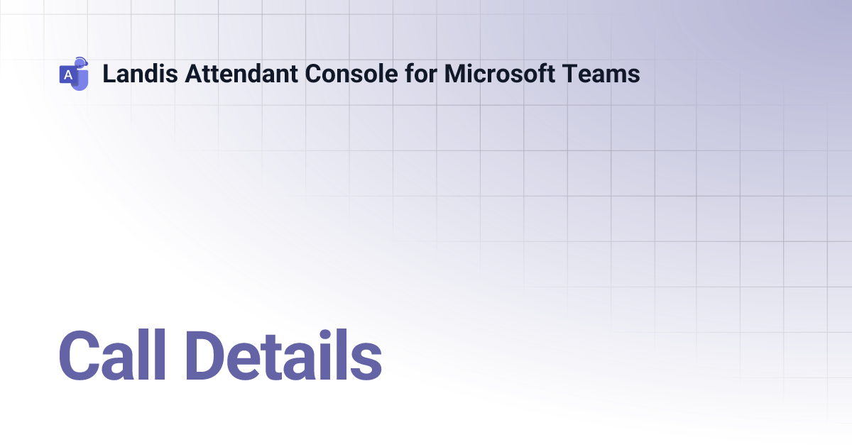 Call Details | Landis Attendant Console for Microsoft Teams