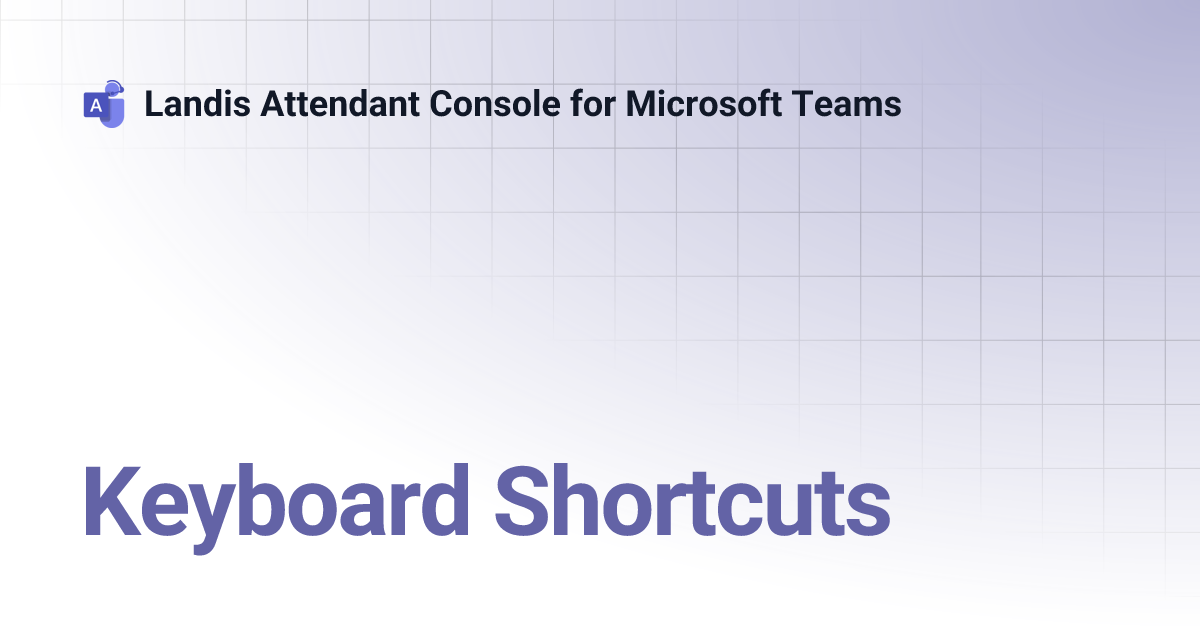 Keyboard Shortcuts | Landis Attendant Console for Microsoft Teams