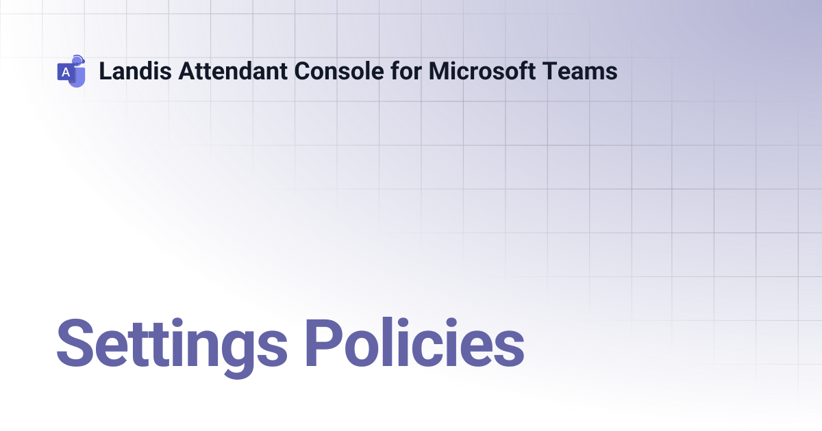 Settings Policies | Landis Attendant Console for Microsoft Teams