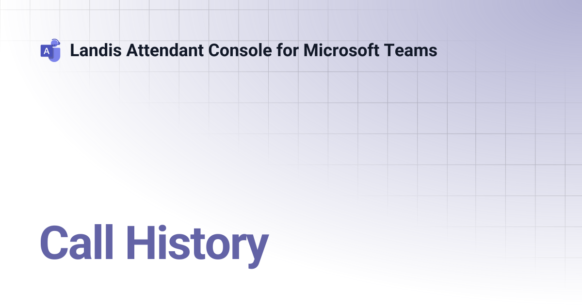 Call History | Landis Attendant Console for Microsoft Teams